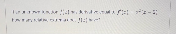 Solved If an unknown function f(x) has derivative equal to | Chegg.com