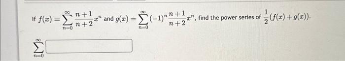 Solved If \\( f(x)=\\sum_{n=0}^{\\infty} \\frac{n+1}{n+2} | Chegg.com