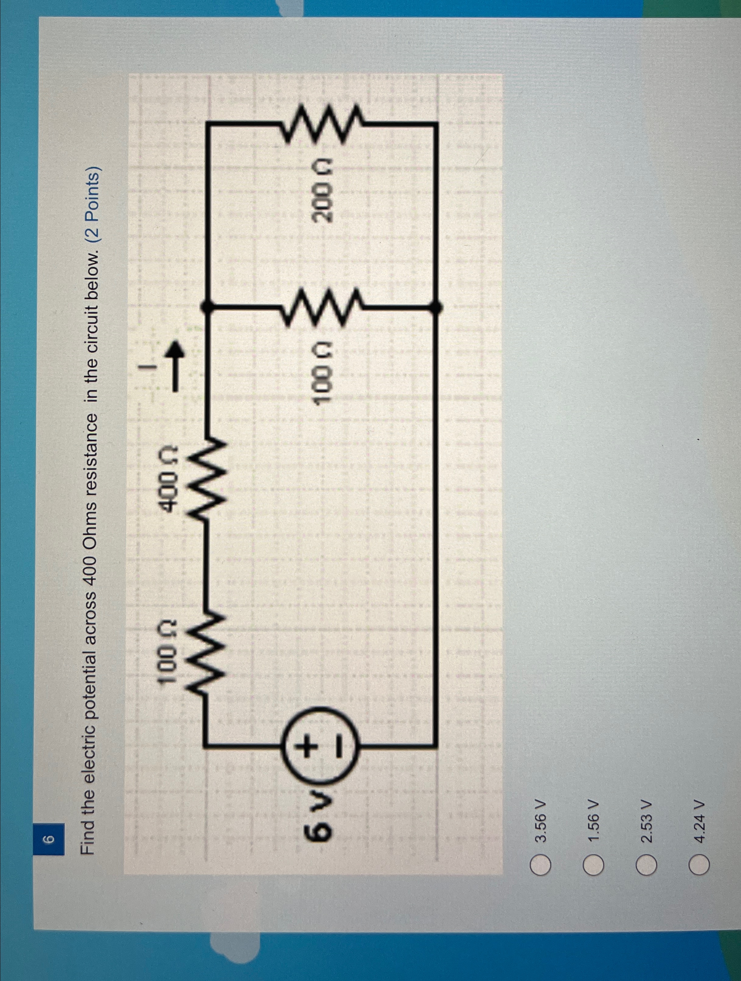 Solved 6Find the electric potential across 400 ﻿Ohms | Chegg.com