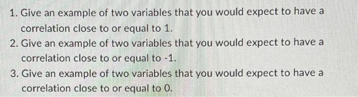 Solved 1. Give an example of two variables that you would | Chegg.com