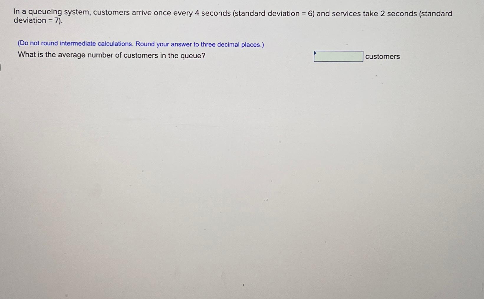 Solved In a queueing system, customers arrive once every 4 | Chegg.com