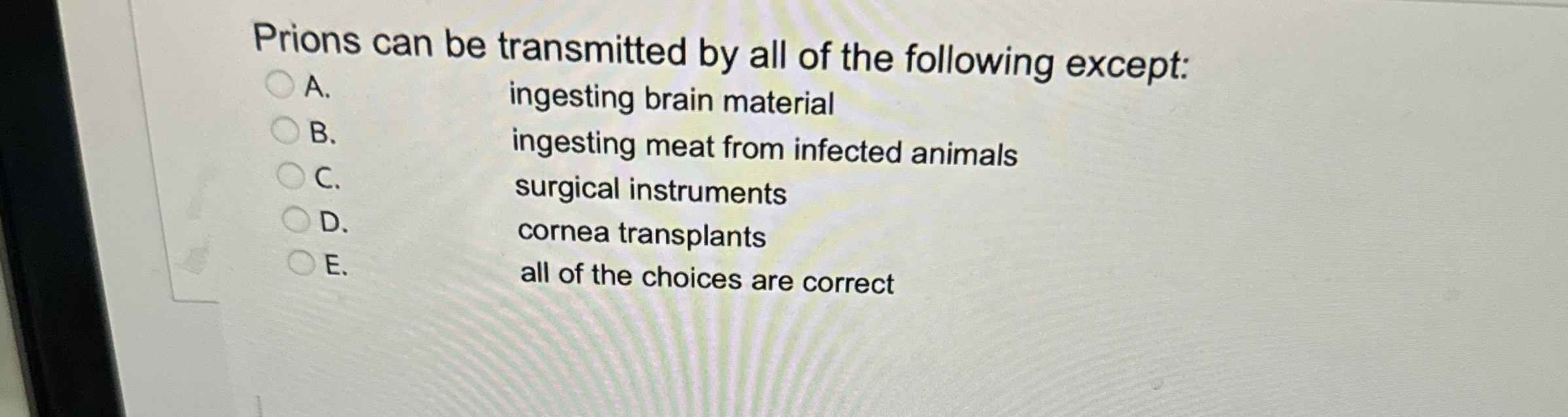 Solved Prions can be transmitted by all of the following | Chegg.com
