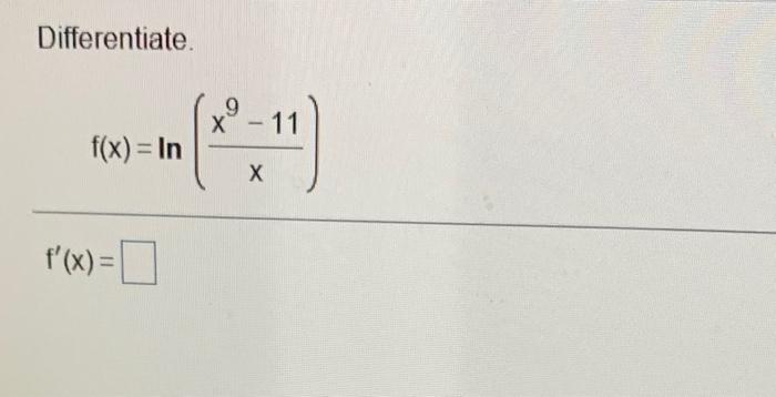 Solved Differentiate. 9 X 11 f(x) = In х f'(x) = | Chegg.com