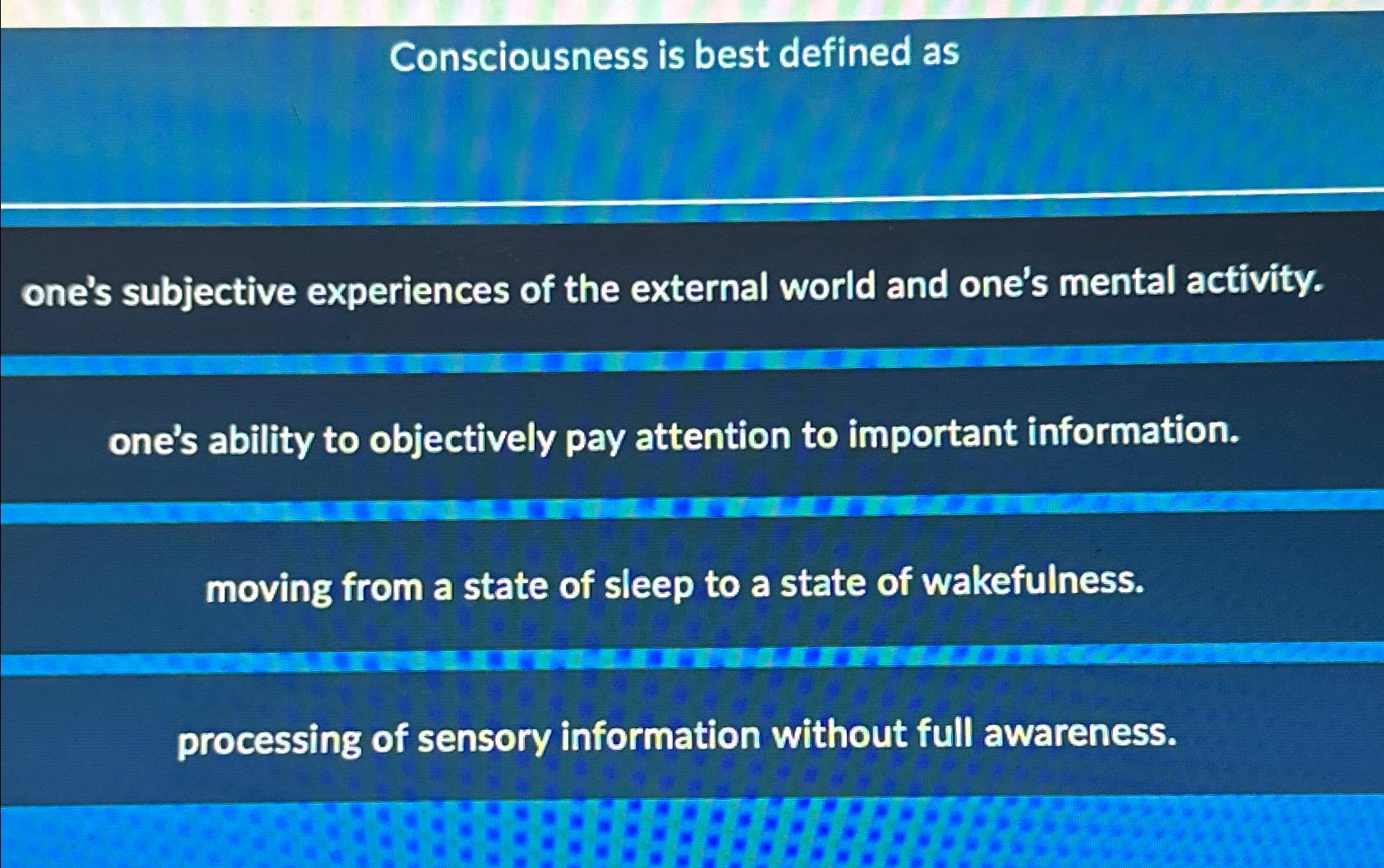 Solved Consciousness is best defined asone's subjective | Chegg.com
