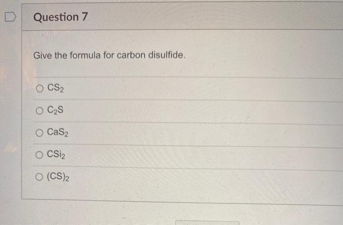 Solved Question 7 Give the formula for carbon disulfide. O | Chegg.com