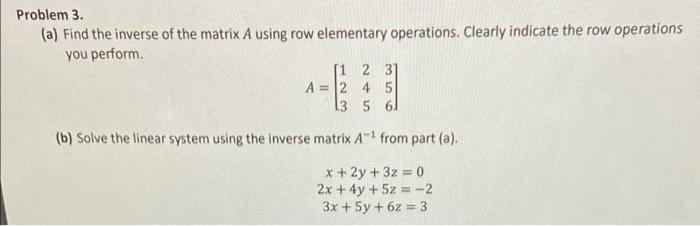 Solved Problem 3. (a) Find the inverse of the matrix A using | Chegg.com