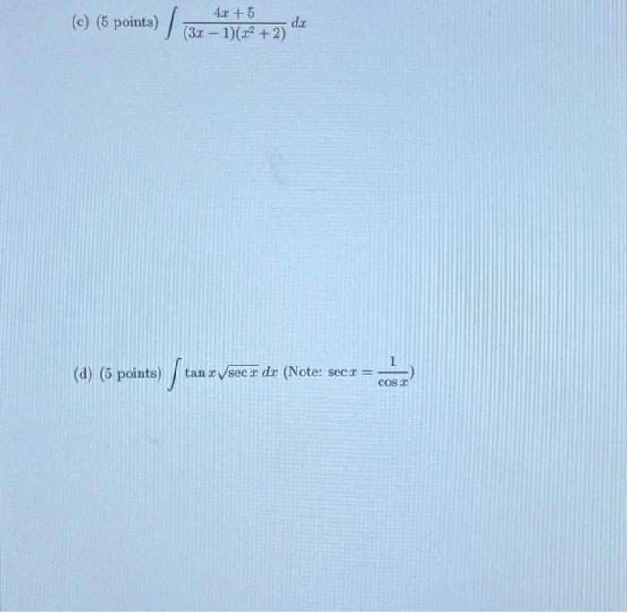 Solved (c) (5 points) ∫(3x−1)(x2+2)4x+5dx (d) (5 points) | Chegg.com