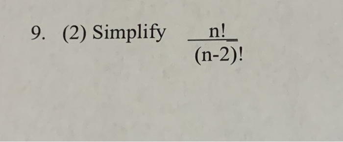 Solved 9. (2) Simplify n!_ (n-2)! | Chegg.com