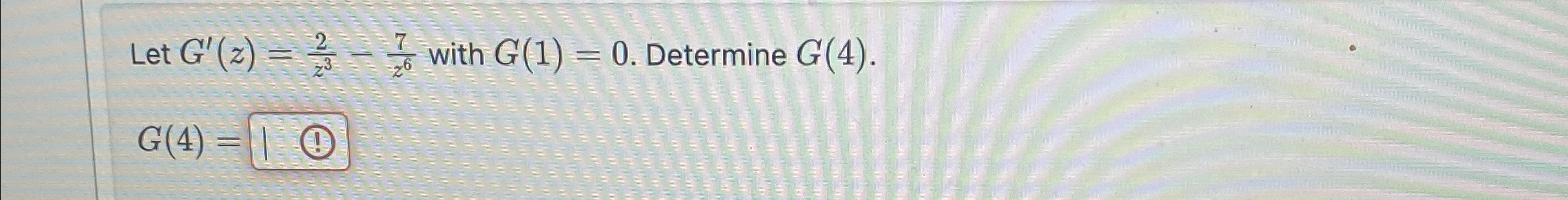 Solved Let G'(z)=2z3-7z6 ﻿with G(1)=0. ﻿Determine G(4).G(4)= | Chegg.com