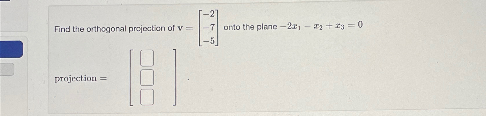 Solved Find the orthogonal projection of v=[-2-7-5] ﻿onto | Chegg.com