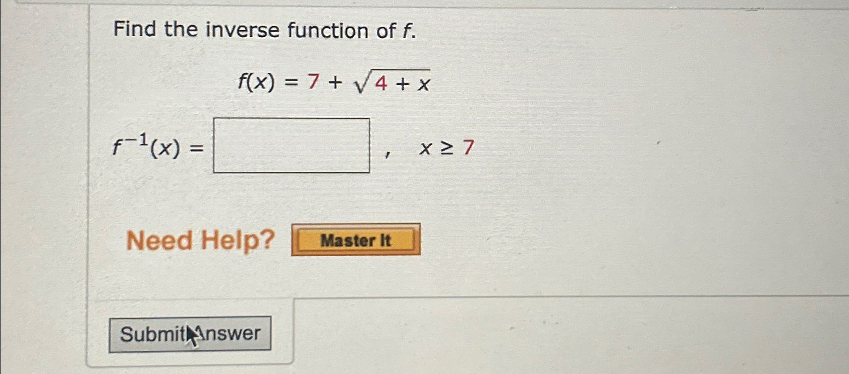 Solved Find the inverse function of f.f-1(x)=,x≥7Need Help? | Chegg.com