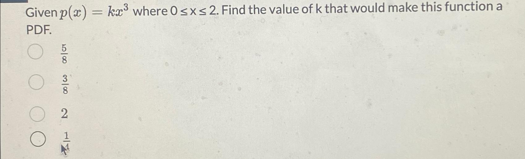 Solved Given p(x)=kx3 ﻿where 0≤x≤2. ﻿Find the value of k | Chegg.com