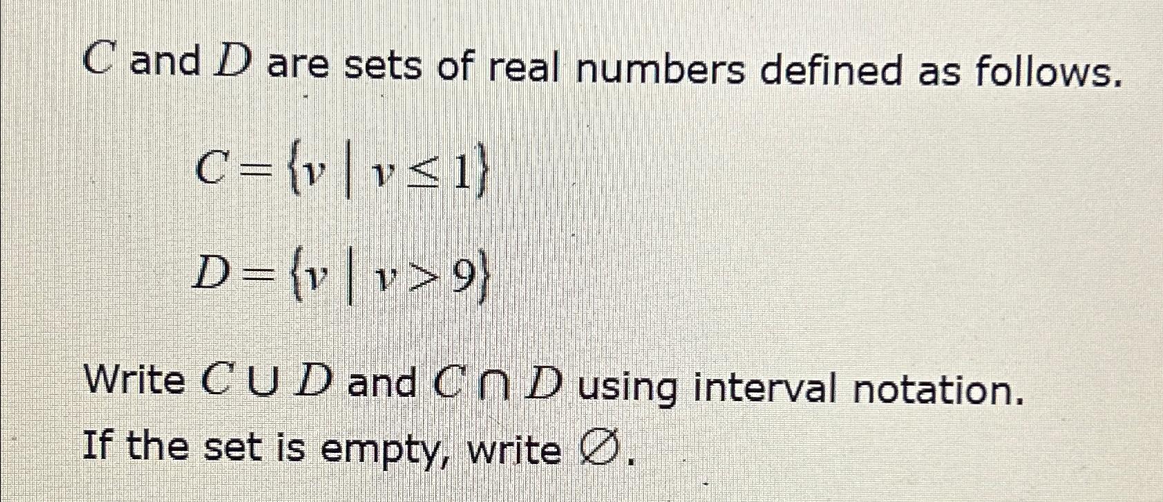Solved C ﻿and D ﻿are sets of real numbers defined as | Chegg.com