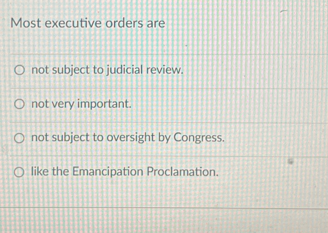 Solved Most executive orders arenot subject to judicial | Chegg.com