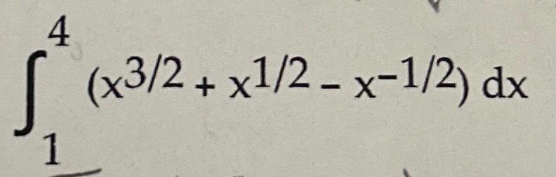Solved ∫14(x32+x12-x-12)dx | Chegg.com
