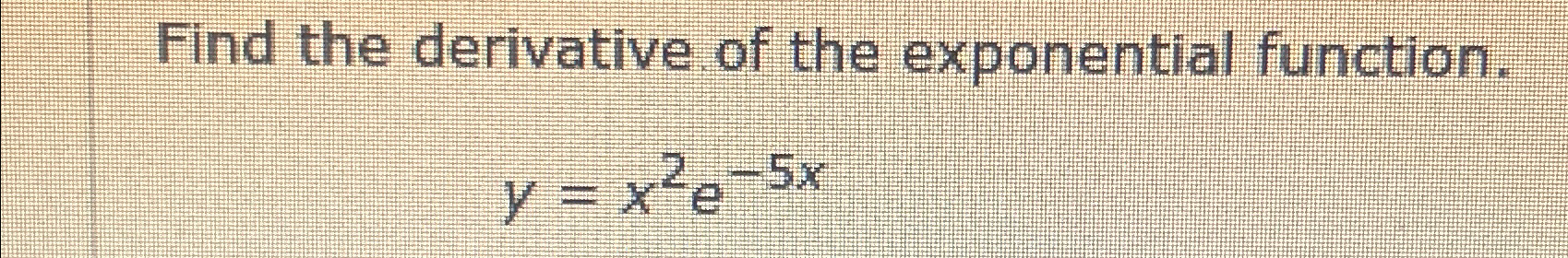 Solved Find the derivative of the exponential | Chegg.com