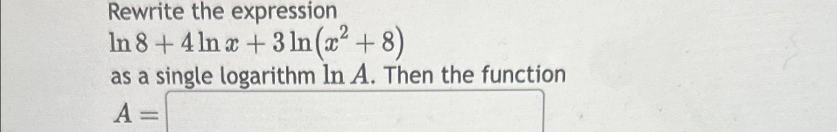 Solved Rewrite the expressionln8+4lnx+3ln(x2+8)as a single | Chegg.com