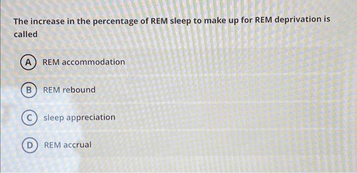 Solved The increase in the percentage of REM sleep to make | Chegg.com
