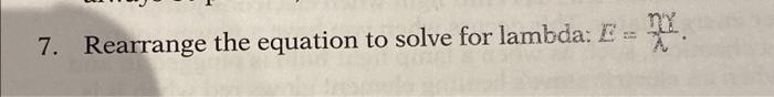 Solved 7. Rearrange the equation to solve for lambda: L=λn. | Chegg.com