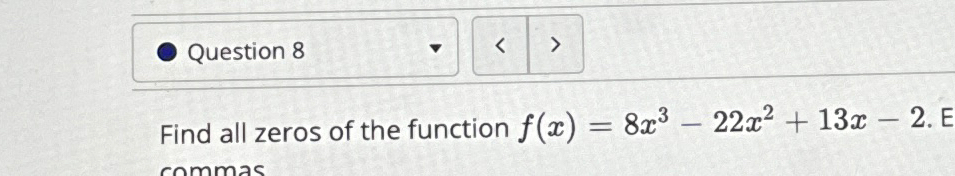 Solved Find all zeros of the function f(x)=8x3-22x2+13x-2. | Chegg.com