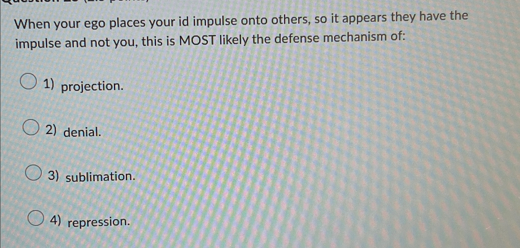 Solved When your ego places your id impulse onto others, so | Chegg.com