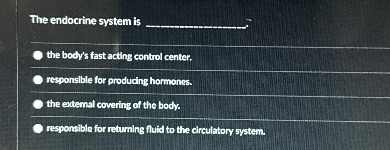 Solved The endocrine system isthe body's fast acting control | Chegg.com