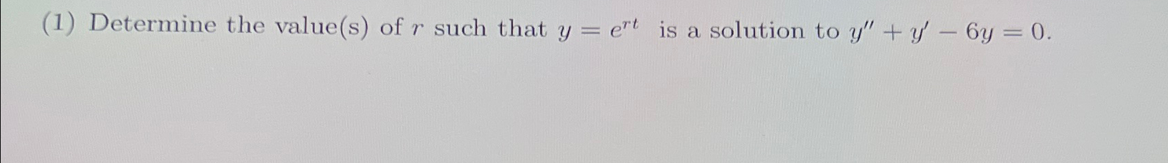 Solved (1) ﻿Determine the value(s) ﻿of r ﻿such that y=ert | Chegg.com
