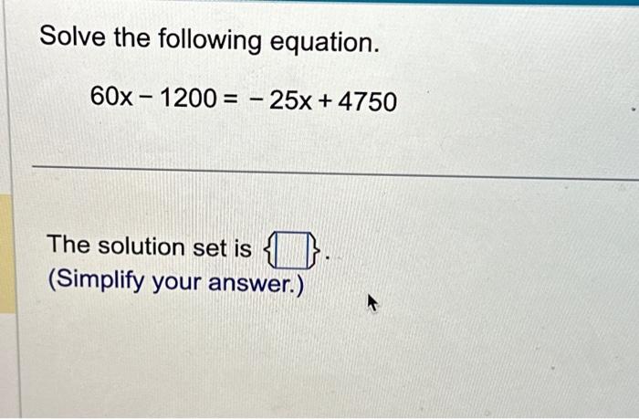 Solved Solve the following equation. 60x1200 = 25x + 4750 - | Chegg.com