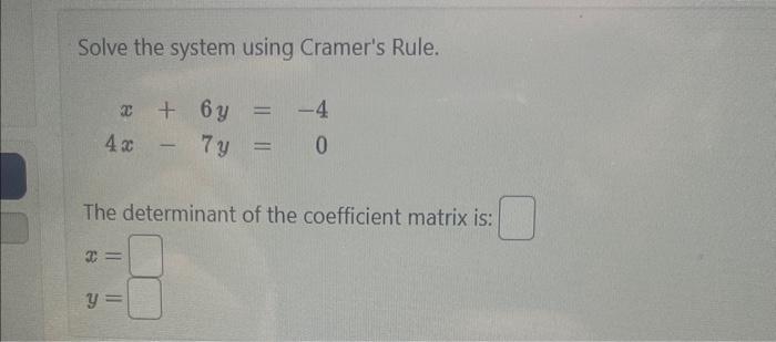 Solved Solve the system using Cramer's Rule. x+6y=4x−7y=−40 | Chegg.com