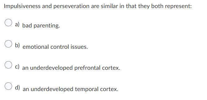 Solved Impulsiveness and perseveration are similar in that | Chegg.com