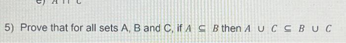 Solved 5) Prove that for all sets A,B and C, if A⊆B then | Chegg.com
