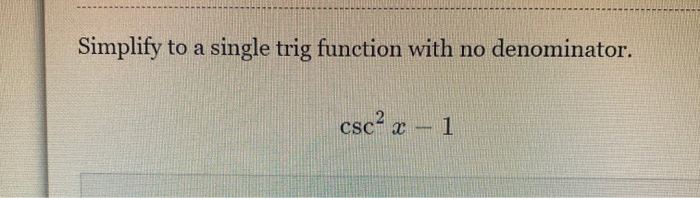 Solved Simplify to a single trig function with no | Chegg.com