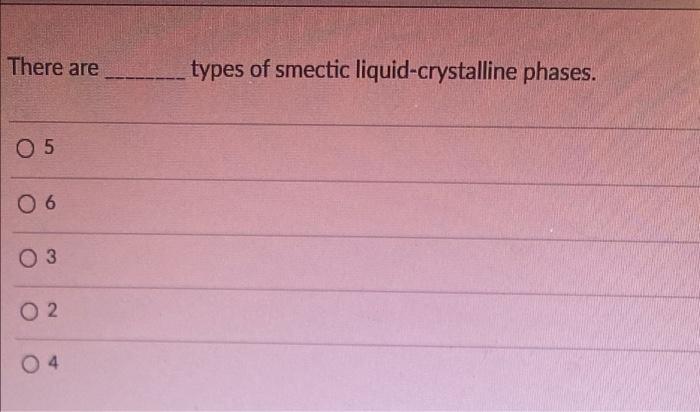 Solved There are types of smectic liquid-crystalline phases. | Chegg.com