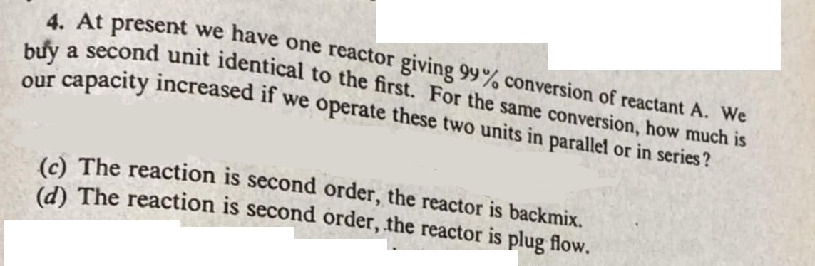 Solved At present we have one reactor giving 99% ﻿conversion | Chegg.com