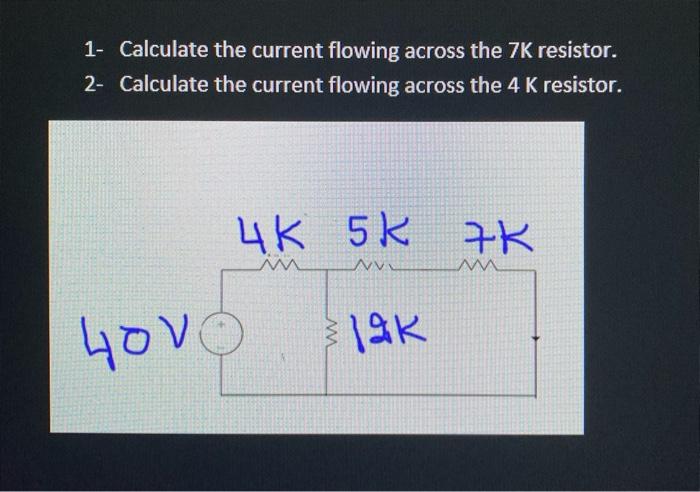 Solved 1- Calculate the current flowing across the 7K | Chegg.com