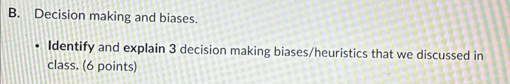 Solved B. ﻿Decision making and biases.Identify and explain 3 | Chegg.com