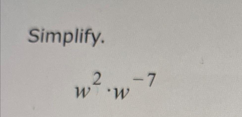 Solved Simplify.w2*w-7 | Chegg.com