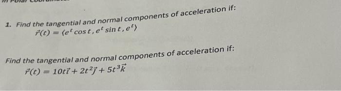 Solved 1. Find the tangential and normal components of | Chegg.com