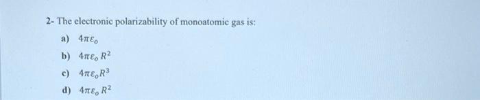 Solved 2- The electronic polarizability of monoatomic gas | Chegg.com