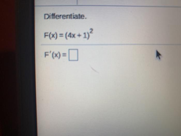 Solved Differentiate. F(x) = (4x + 1)? F'(x)=1 | Chegg.com