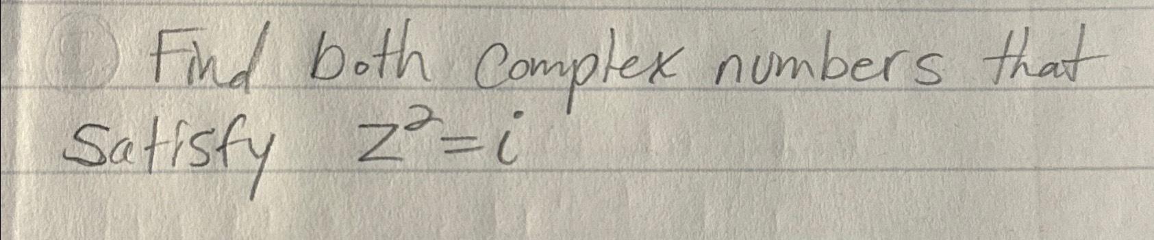 Solved Find both complex numbers that satisfy. | Chegg.com