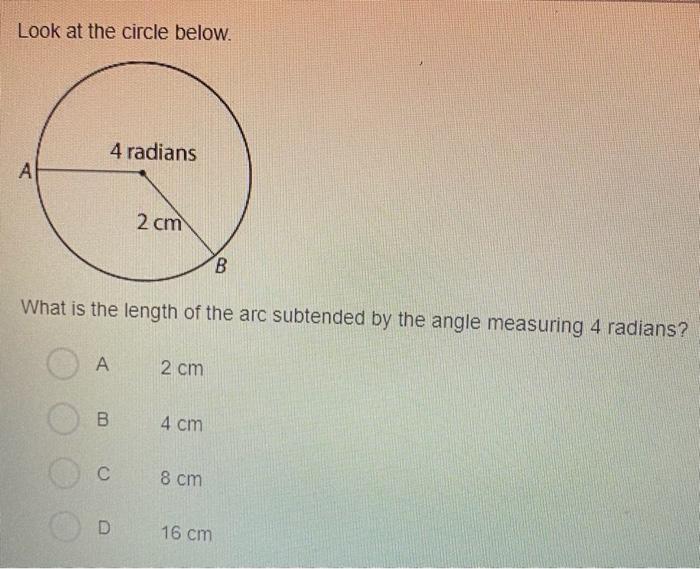 Solved Look at the circle below. 4 radians А. 2 cm B What is | Chegg.com