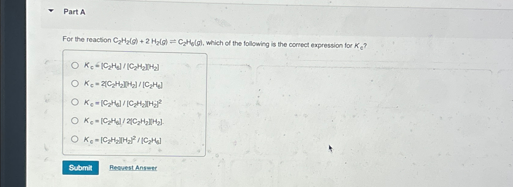 Solved Part AFor the reaction C2H2(g)+2H2(g)⇌C2H6(g), ﻿which | Chegg.com