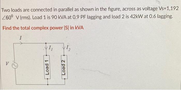 Solved Two loads are connected in parallel as shown in the | Chegg.com