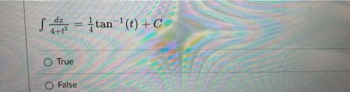 Solved ∫4+t2dx=41tan−1(t)+C True | Chegg.com