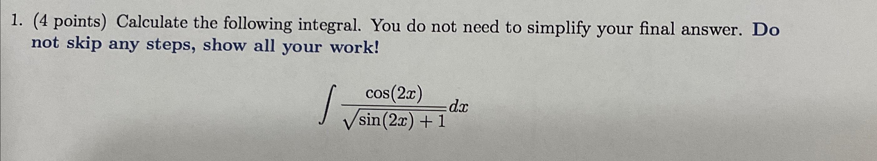 Solved (4 ﻿points) ﻿Calculate the following integral. You do | Chegg.com
