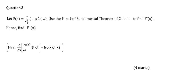Solved Let F(x)=∫4πx(cos2t)dt. Use the Part 1 of Fundamental | Chegg.com