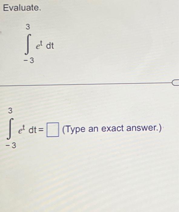 Solved Evaluate. 3 Se - 3 3 -3 et dt et dt = (Type (Type an | Chegg.com