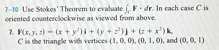Solved 7-10 Use Stokes' Theorem to evaluate ∫CF⋅dr. In each | Chegg.com