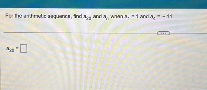 Solved For the arithmetic sequence, find a20 and an when | Chegg.com